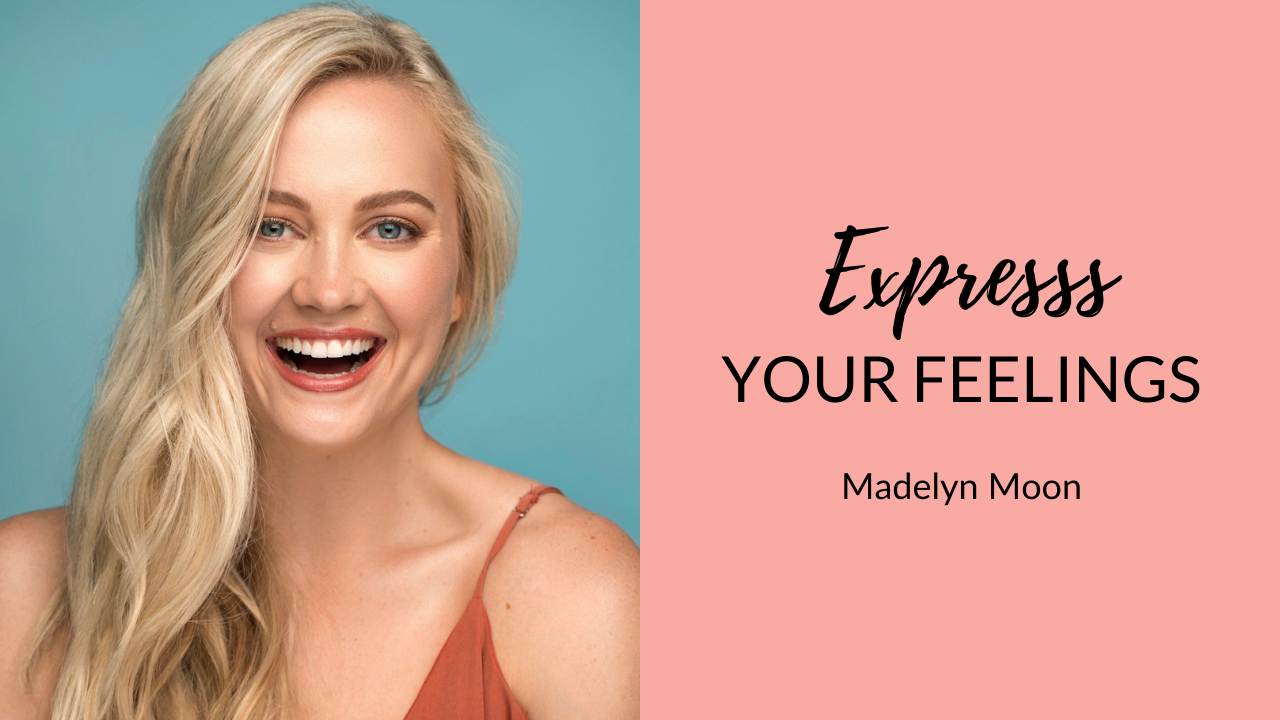 How to Express Your Feelings And Feel Your Emotions | Madelyn Moon ...
